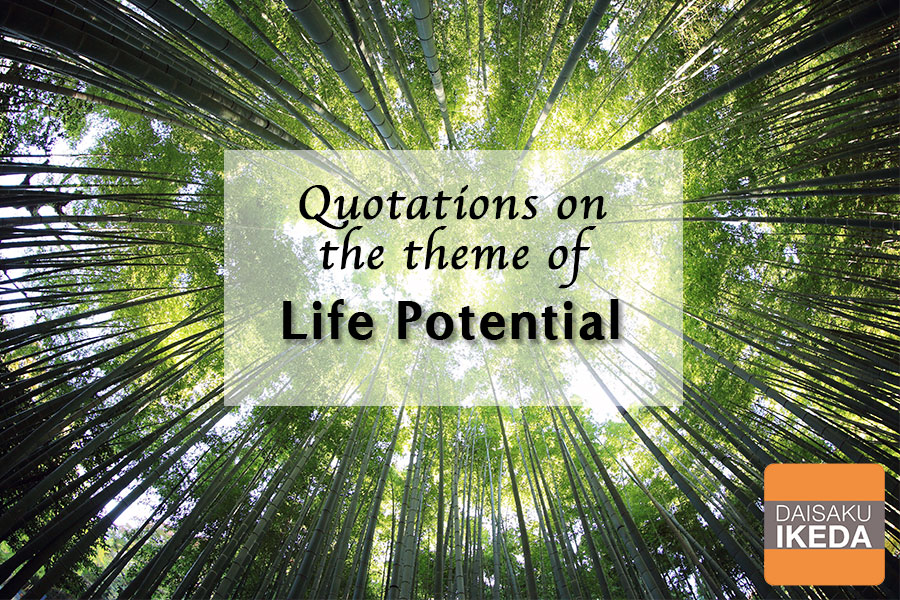Quotations On the Theme of Life Potential | Daisaku Ikeda Official Website