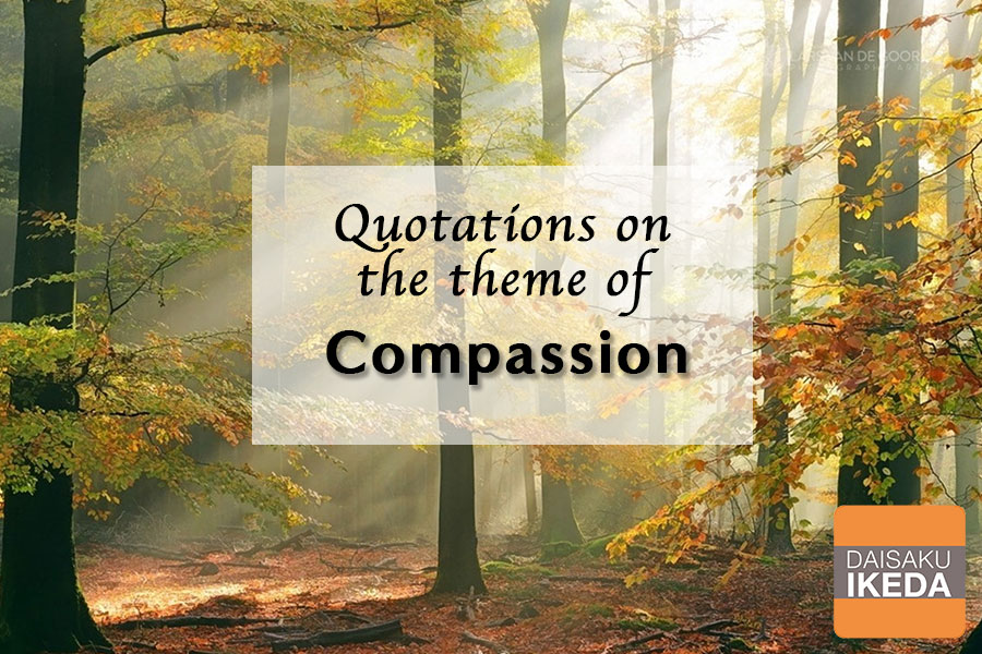 Quotations On the Theme of Compassion and Empathy | Daisaku Ikeda ...