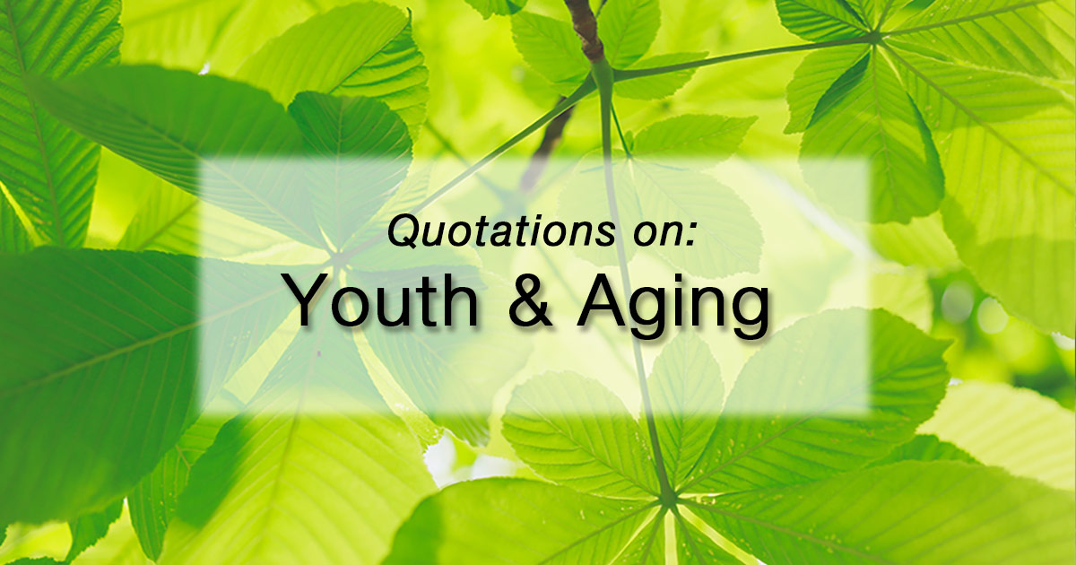 Quotations On the Theme of Youth and Aging | Daisaku Ikeda Official Website