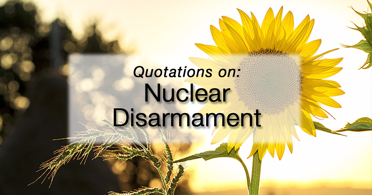 Quotations On the Theme of Nuclear Disarmament | Daisaku Ikeda Official ...