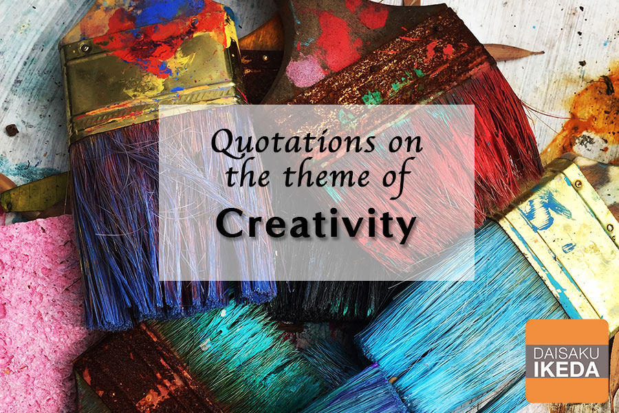 Quotations On the Theme of Creativity and the Poetic Spirit | Daisaku ...