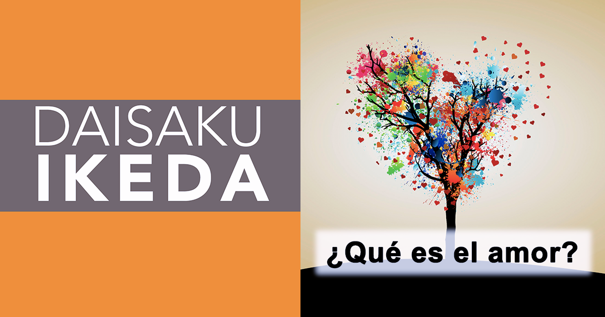 ¿Qué es el amor? | Sitio oficial de Daisaku Ikeda